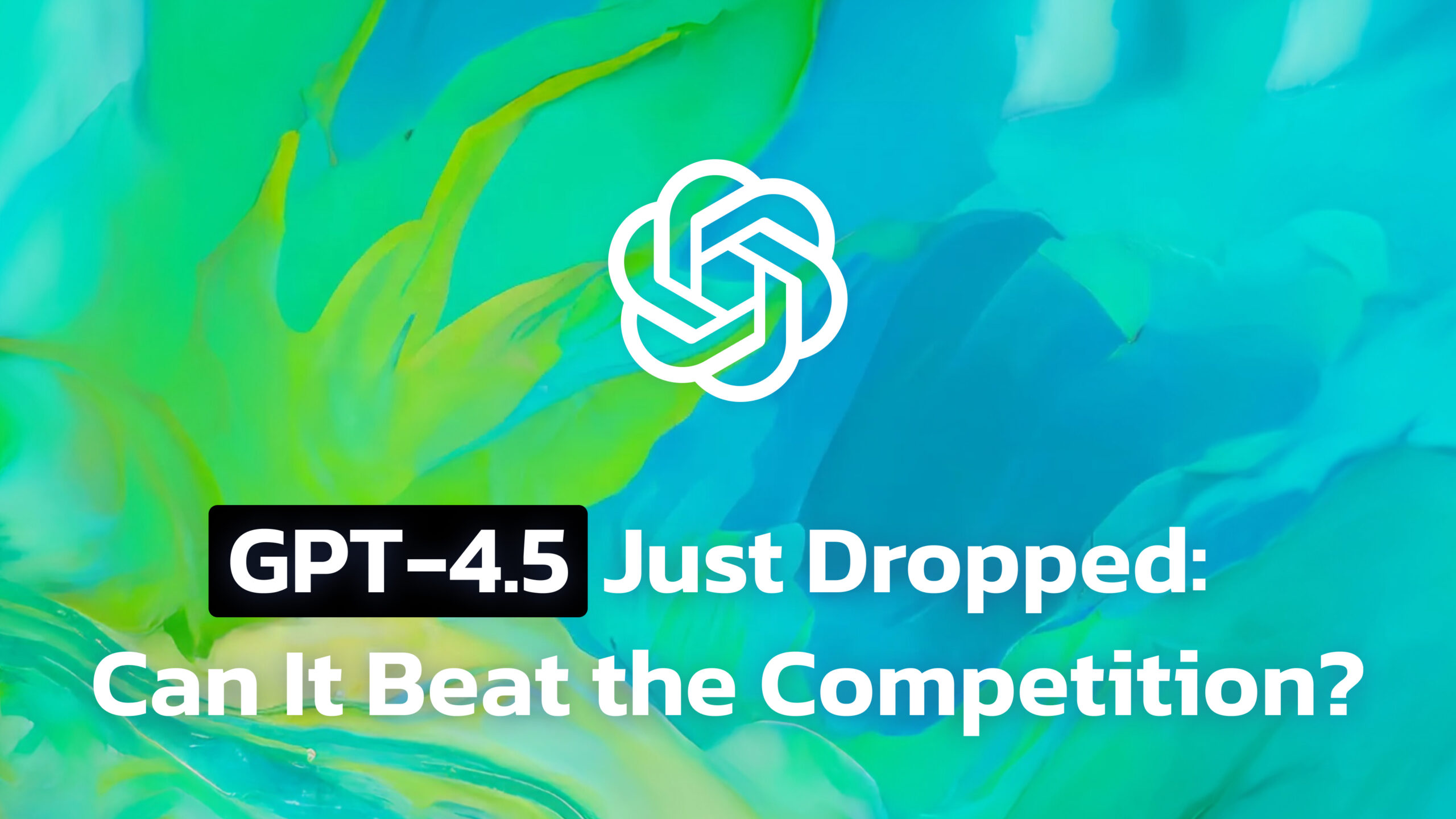 🚀 OpenAI GPT-4.5: A Deep Dive into Its Capabilities, Impact, and Future ...